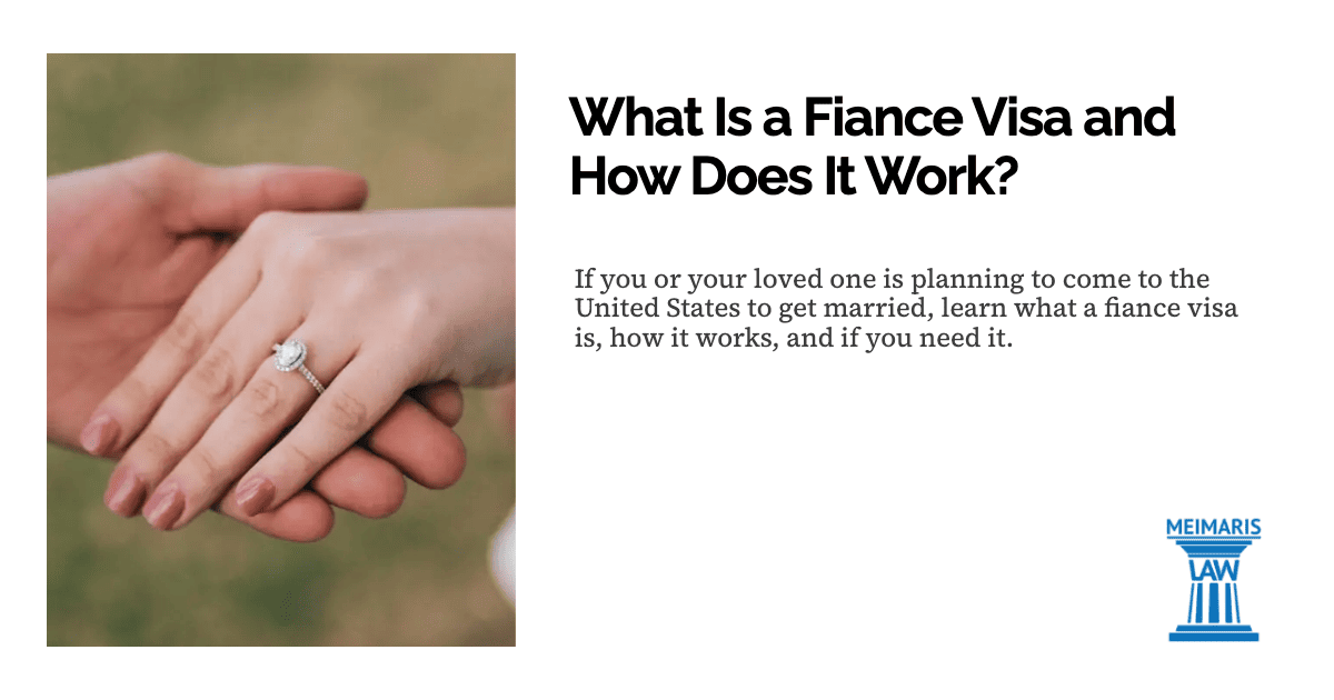 What Is a Fiance Visa and How Does It Work? | Meimaris Law